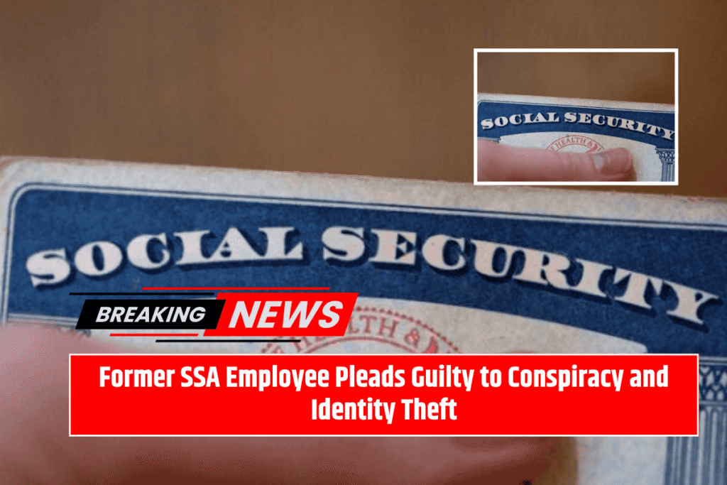 Former SSA Employee Pleads Guilty to Conspiracy and Identity Theft